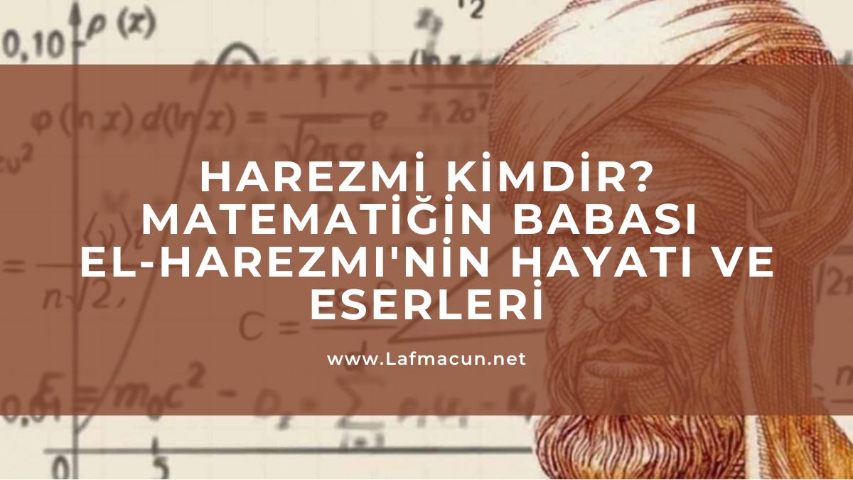 Harezmi Kimdir? Matematiğin Babası El-Harezmi'nin Hayatı ve Eserleri ...